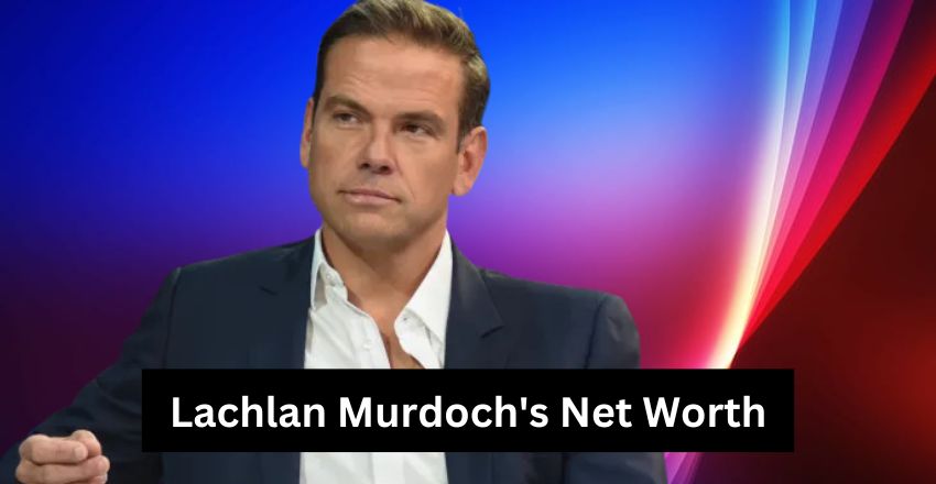 Lachlan Murdoch's Net Worth, Early Life, Career & Much More